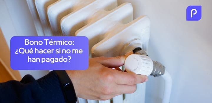 ¿No te han pagado el Bono Social Térmico? | Guía y contactos